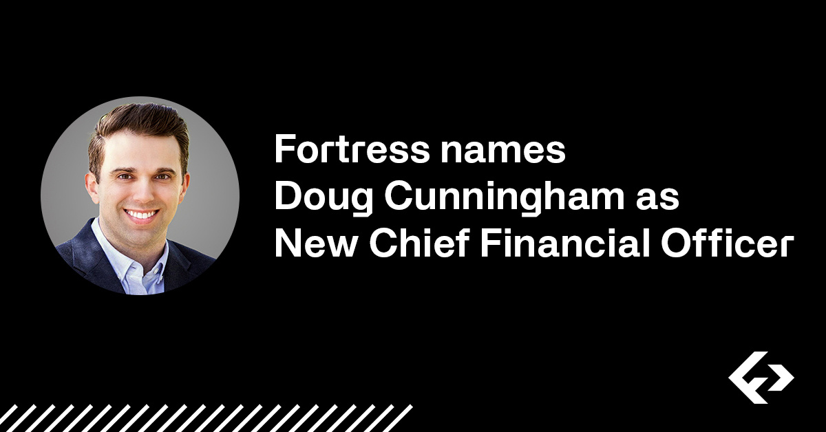Fortress names Doug Cunningham as New Chief Financial Officer